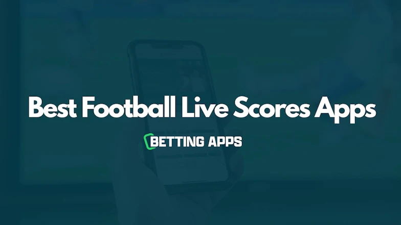10 Best Football Live Score Apps 2026: Expert-Tested Picks